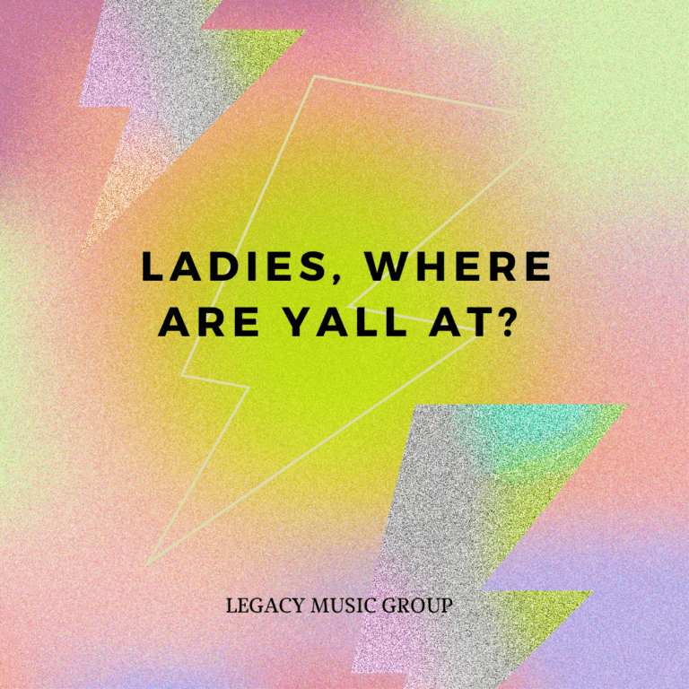 Ladies, where you at!? - Legacy Music Group